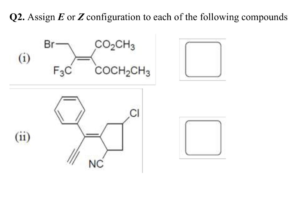 Solved Q2. Assign E or Z configuration to each of the | Chegg.com