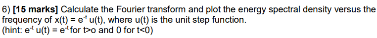 Solved 6) [15 marks] Calculate the Fourier transform and | Chegg.com