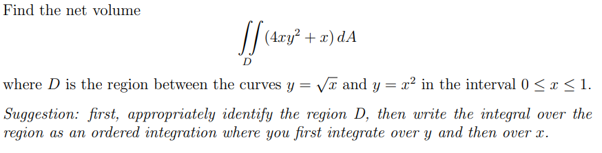 Solved Find the net volume∬D(4xy2+x)dAwhere D ﻿is the region | Chegg.com