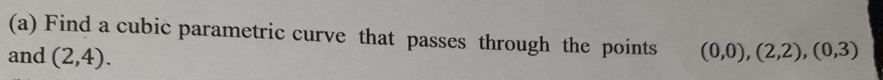 Solved (a) Find a cubic parametric curve that passes through | Chegg.com