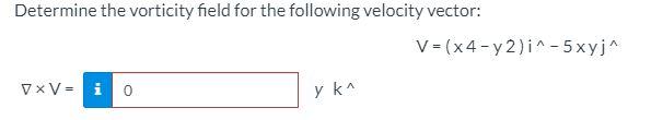 Solved Determine the vorticity field for the following | Chegg.com