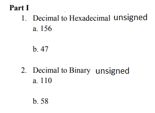 Solved Part I 1. Decimal to Hexadecimal unsigned a. 156 b. | Chegg.com