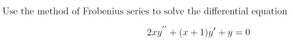 Solved Use the method of Frobenius series to solve the | Chegg.com