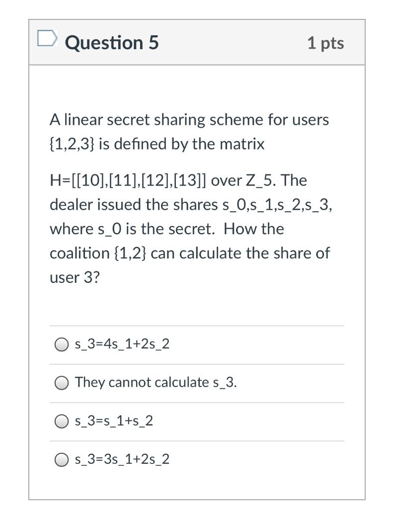 Solved D Question 5 1 pts A linear secret sharing scheme for | Chegg.com