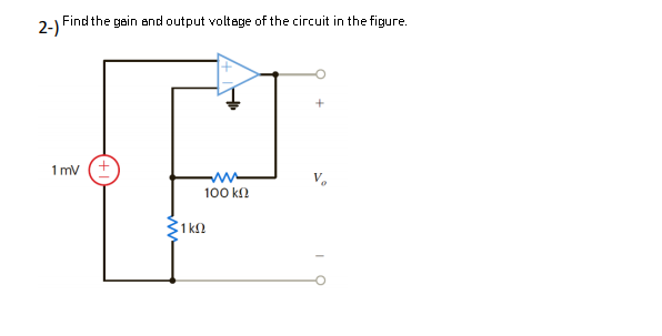 Solved 2-) Find the gain and output voltege of the circuit | Chegg.com Solved 2-) Find the gain and output voltege of the circuit | Chegg.com