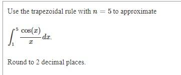 Solved Use the trapezoidal rule with n=5 to approximate | Chegg.com