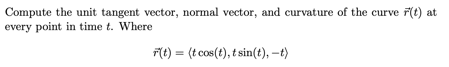 Solved Compute the unit tangent vector, normal vector, and | Chegg.com