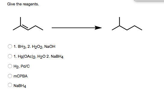 Solved Give the reagents. 1. BH3, 2. H2O2, NaOH 1. Hg(OAc)2, | Chegg.com