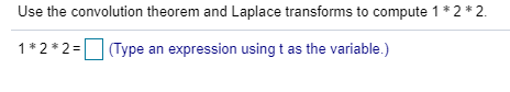 Solved Use the convolution theorem and Laplace transforms to | Chegg.com
