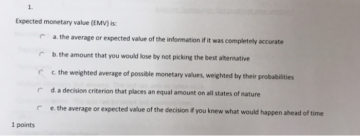 Solved 1. Expected monetary value (EMV) is: a. the average | Chegg.com