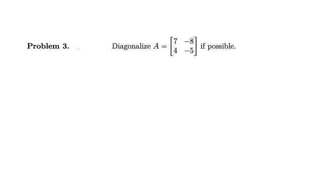 Solved [7-81 Problem 3. Diagonalize A 11 if possible. | Chegg.com