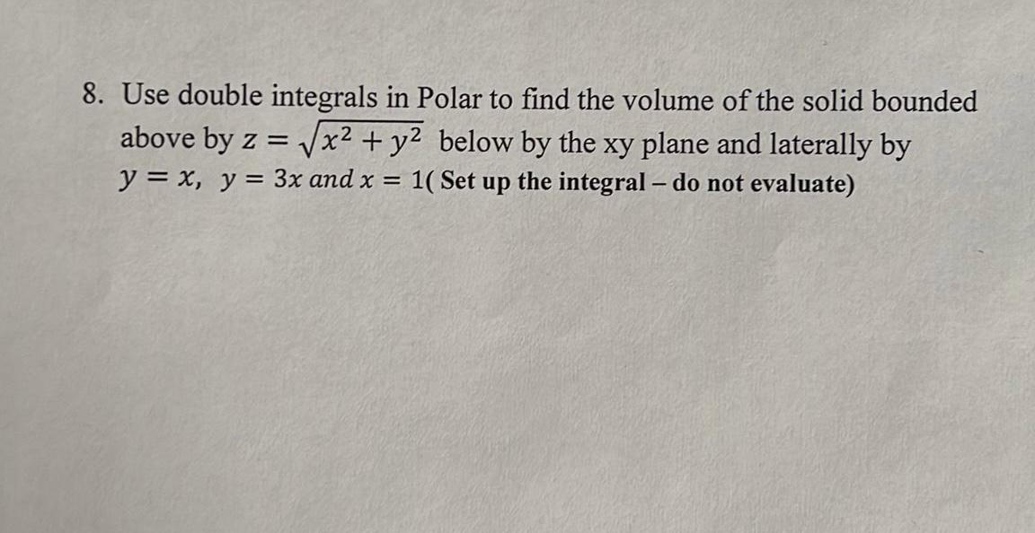 Solved 8. Use double integrals in Polar to find the volume | Chegg.com