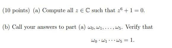 Solved (10 points) (a) Compute all z∈C such that z6+1=0. (b) | Chegg.com