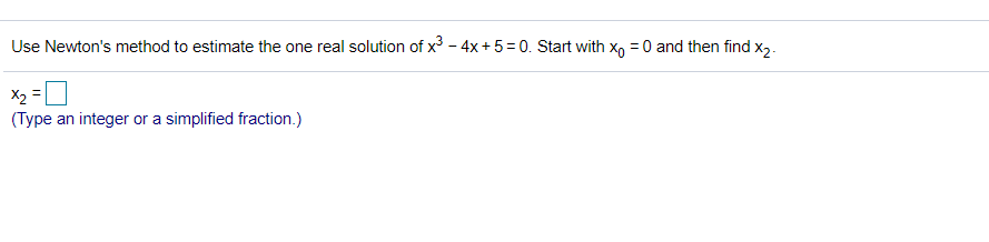 Solved Use Newton's method to estimate the one real solution | Chegg.com