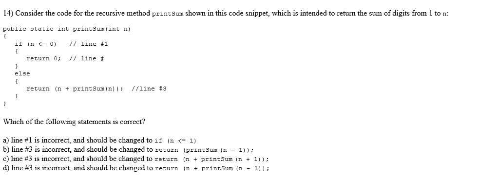 Solved 14) Consider the code for the recursive method | Chegg.com