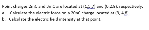 Solved Point charges 2mC and 3mC are located at (15Z) and | Chegg.com