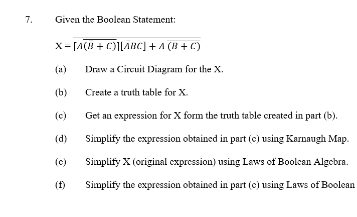 Solved 7. Given the Boolean Statement: X =[A(B+C)][ĀBC] + A | Chegg.com