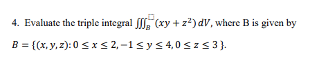 Solved Evaluate the triple integral ∭B(xy+z2)dV, ﻿where B is | Chegg.com