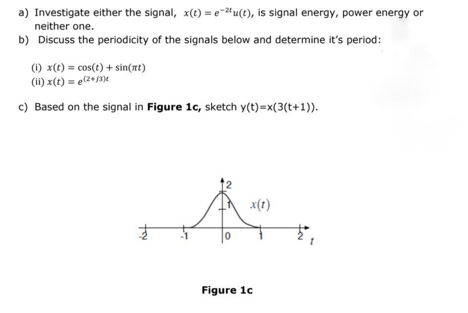 Solved a) Investigate either the signal, x(t) = e-2tu(t), is | Chegg.com