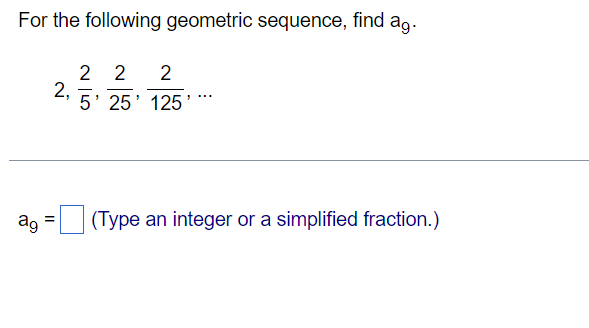 Solved For the following geometric sequence, find a9. | Chegg.com