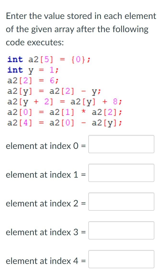Solved Enter the value stored in each element of the given | Chegg.com