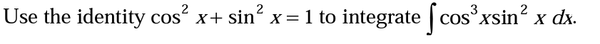 Solved Use the identity cos2x+sin2x=1 to integrate | Chegg.com