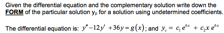 Solved Given the differential equation and the complementary | Chegg.com