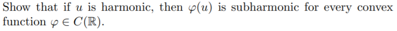 Solved Show that if u is harmonic, then \(u) is subharmonic | Chegg.com