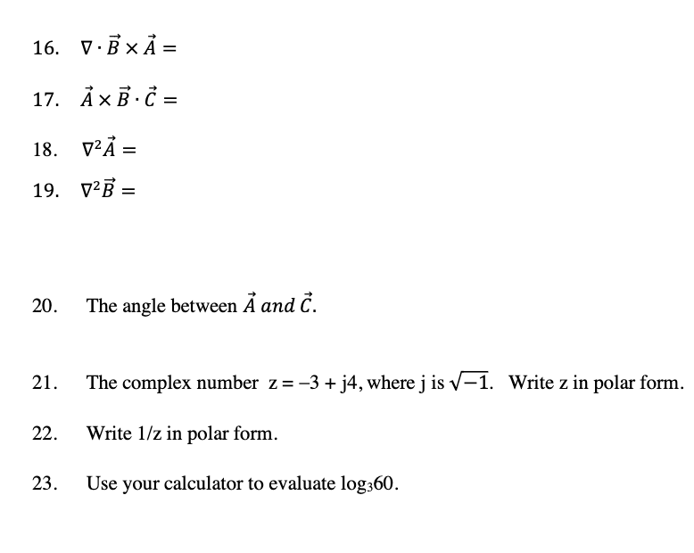 Solved 16. ∇⋅B×A= 17. A×B⋅C= 18. ∇2A= 19. ∇2B= 20. The angle | Chegg.com