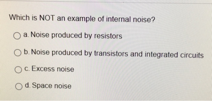 Solved Which is NOT an example of internal noise? 0 a. Noise | Chegg.com