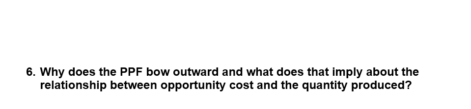 Solved 6. Why does the PPF bow outward and what does that | Chegg.com