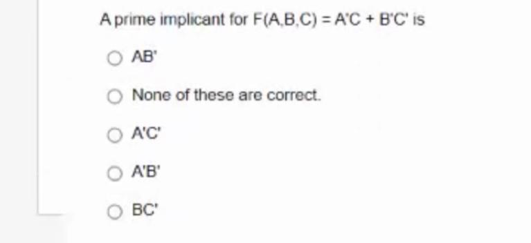 Solved A Prime Implicant For F A B C A′c B′c′ Is A′ None Of