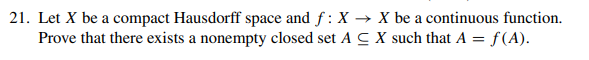 Solved 21. Let X be a compact Hausdorff space and f: X → X | Chegg.com