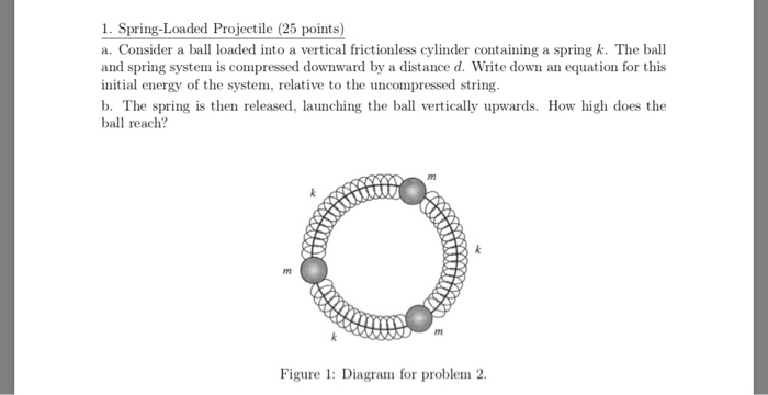 Solved 1. Spring-Loaded Projectile (25 points) a. Consider a | Chegg.com