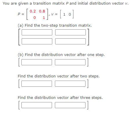 Solved You are given a transition matrix P and initial | Chegg.com