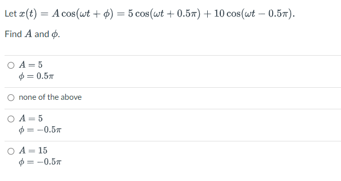 Solved Let x(t)=Acos(ωt+ϕ)=5cos(ωt+0.5π)+10cos(ωt−0.5π). | Chegg.com