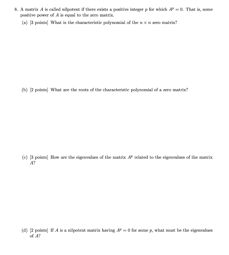 Solved 8. A matrix A is called nilpotent if there exists a | Chegg.com