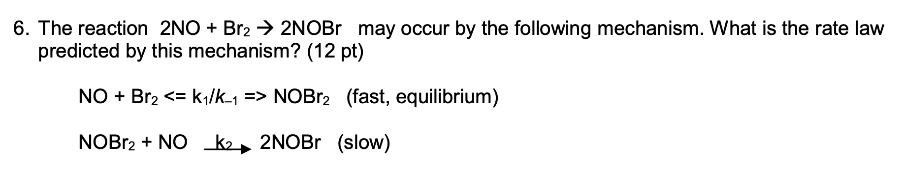 Solved 6. The reaction 2NO+ Br2 → 2NOBr may occur by the | Chegg.com