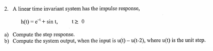 Solved 2. A linear time invariant system has the impulse | Chegg.com