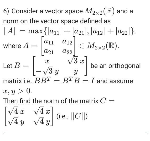 Solved 6) Consider a vector space M2x2 x2(R) and a norm on | Chegg.com