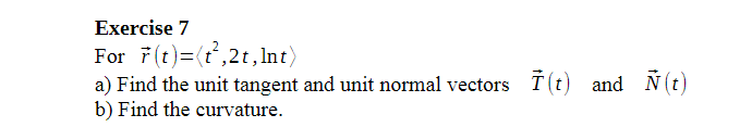 Solved Exercise 7 For r(t)= t2,2t,lnt a) Find the unit | Chegg.com