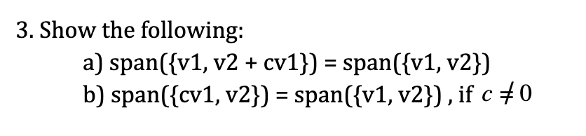 Solved 3. Show the following: a) span({v1, v2 + cv1}) = | Chegg.com