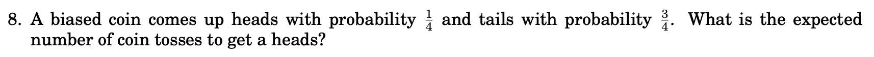 Solved 8. A biased coin comes up heads with probability 41 | Chegg.com