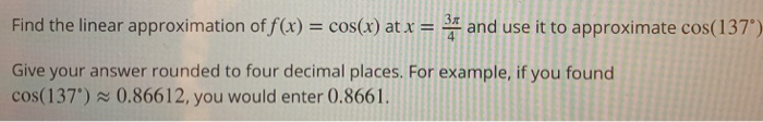 Solved Find the linear approximation off(x) cos(x) at x = 4 | Chegg.com