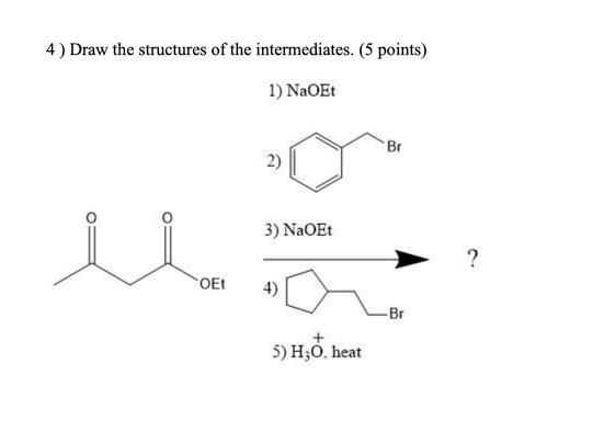 Solved 4) Draw the structures of the intermediates. (5 | Chegg.com
