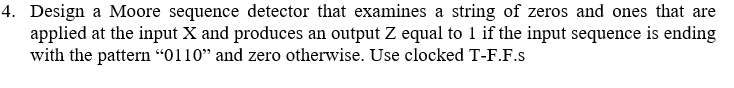 Solved 4 Design A Moore Sequence Detector That Examines A