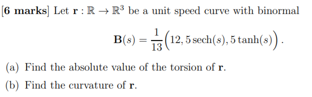 Solved [6 marks] Let r: R + R3 be a unit speed curve with | Chegg.com