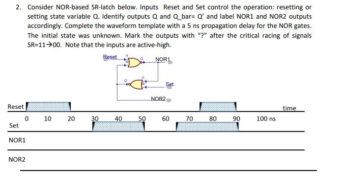 Solved 2. Consider NOR-based SR-latch below. Inputs Reset | Chegg.com