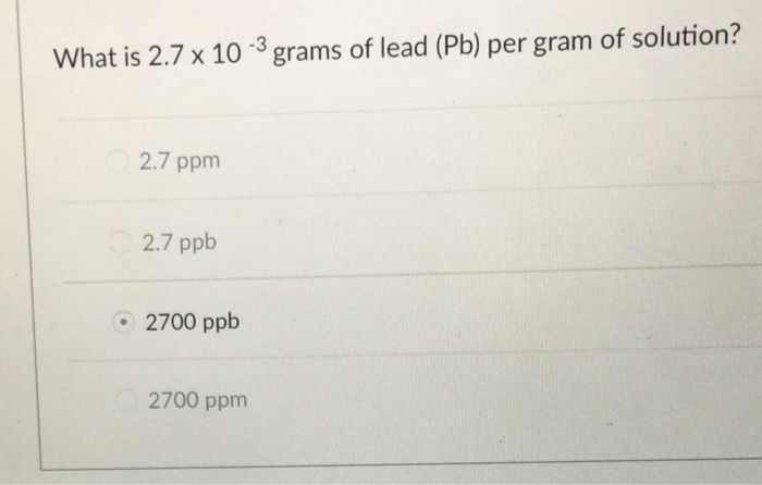 Solved What is 2.7 x 10-3 grams of lead (Pb) per gram of | Chegg.com