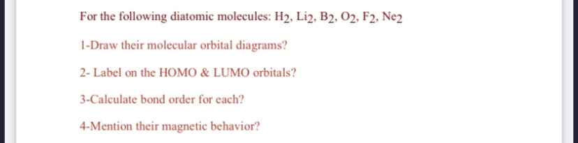 For the following diatomic molecules: H2,Li2, B2,O2, | Chegg.com
